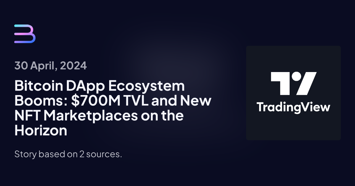 Bitcoin DApp Ecosystem Booms: $700M TVL and New NFT Marketplaces on the ...