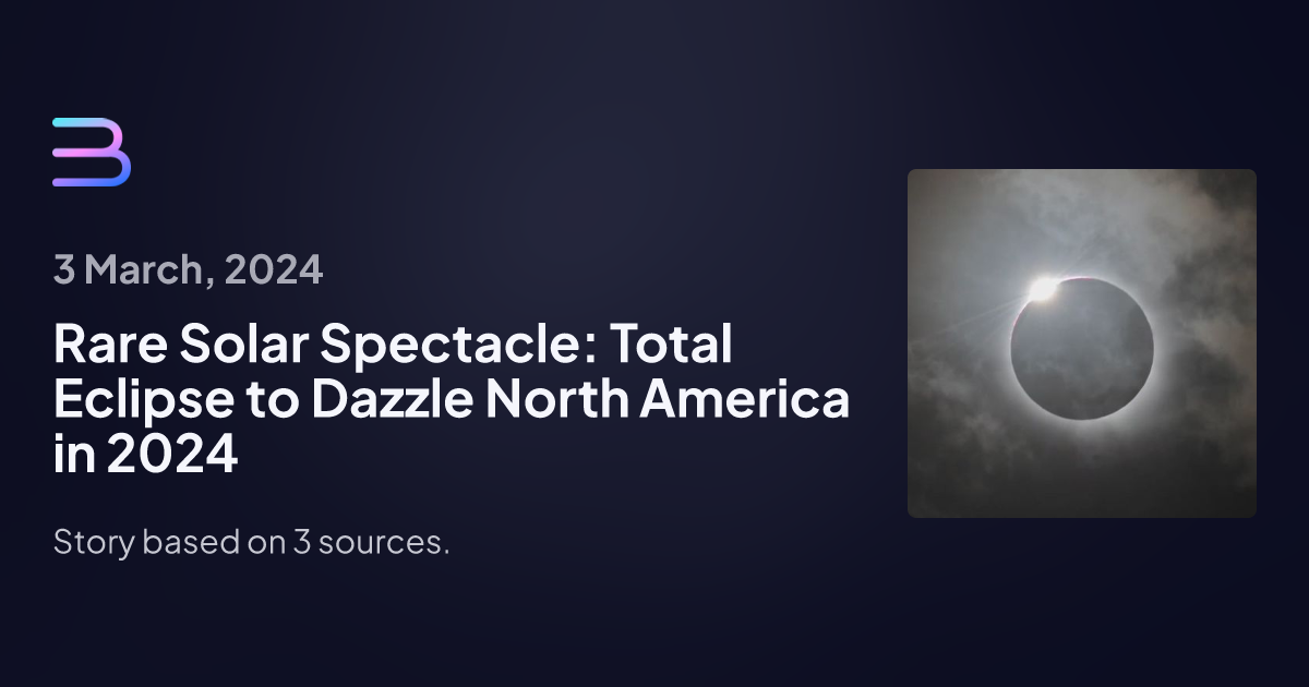 Rare Solar Spectacle: Total Eclipse to Dazzle North America in 2024 | Brief