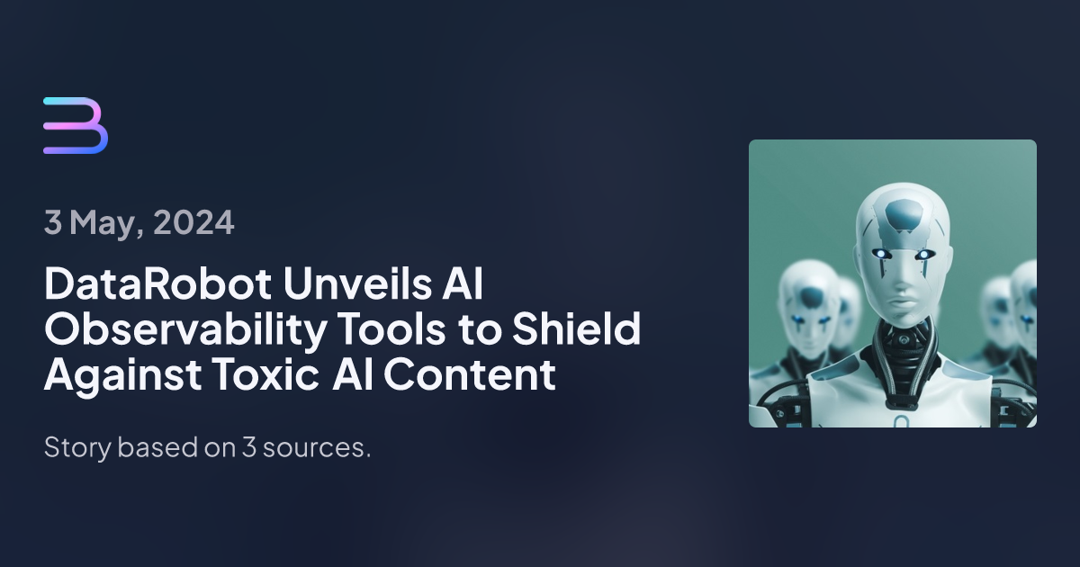 DataRobot Unveils AI Observability Tools to Shield Against Toxic AI ... DataRobot Unveils AI Observability Tools to Shield Against Toxic AI ...