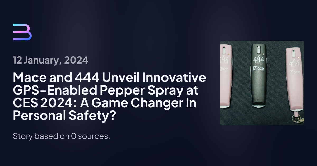 Mace and 444 Unveil Innovative GPS-Enabled Pepper Spray at CES 2024: A ...
