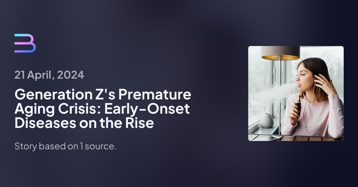 Generation Z's Premature Aging Crisis: Early-Onset Diseases on the Rise ...