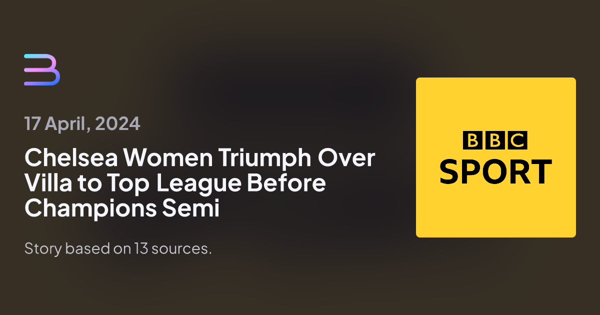 Chelsea Women Triumph Over Villa to Top League Before Champions Semi ...