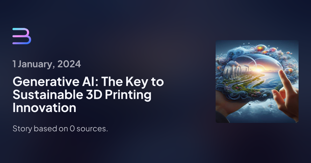 Generative AI: The Key to Sustainable 3D Printing Innovation | Brief