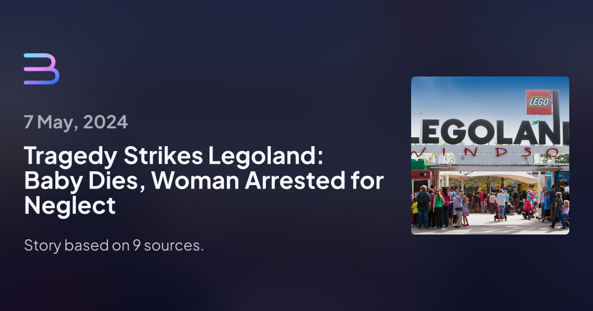 Tragedy Strikes Legoland: Baby Dies, Woman Arrested for Neglect | Brief