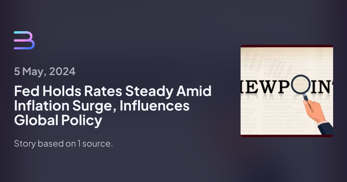 Fed Holds Rates Steady Amid Inflation Surge Influences Global Policy
