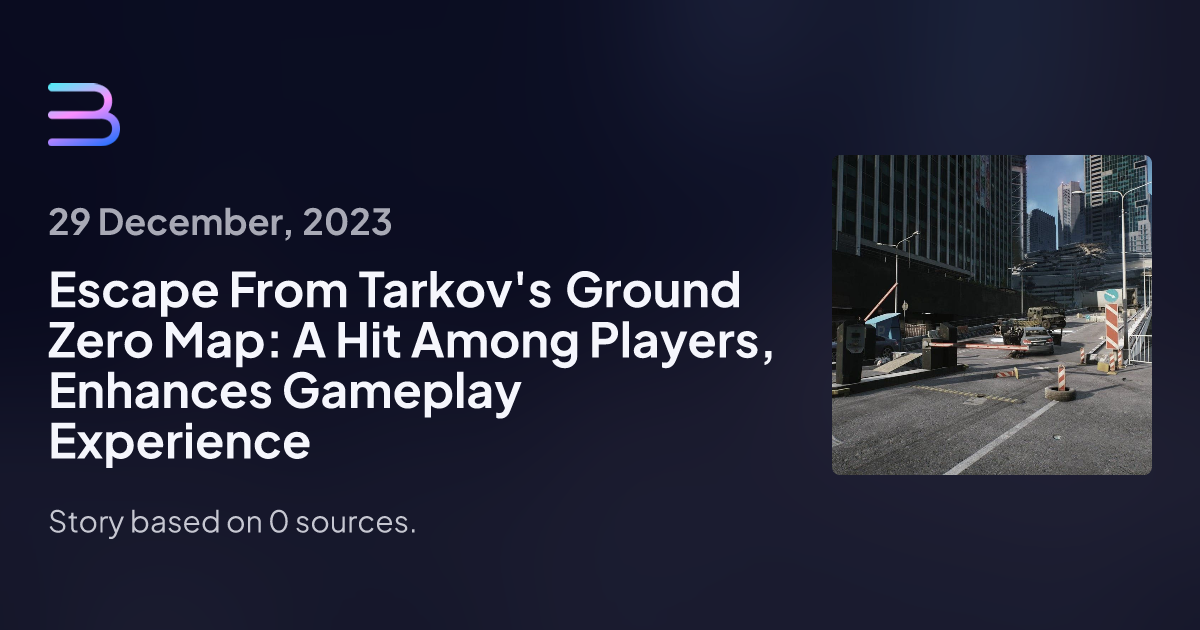 Escape From Tarkov's Ground Zero Map: A Hit Among Players, Enhances ...