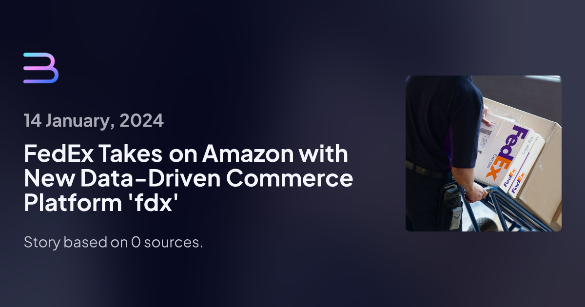 FedEx Takes on Amazon with New Data-Driven Commerce Platform 'fdx' | Brief