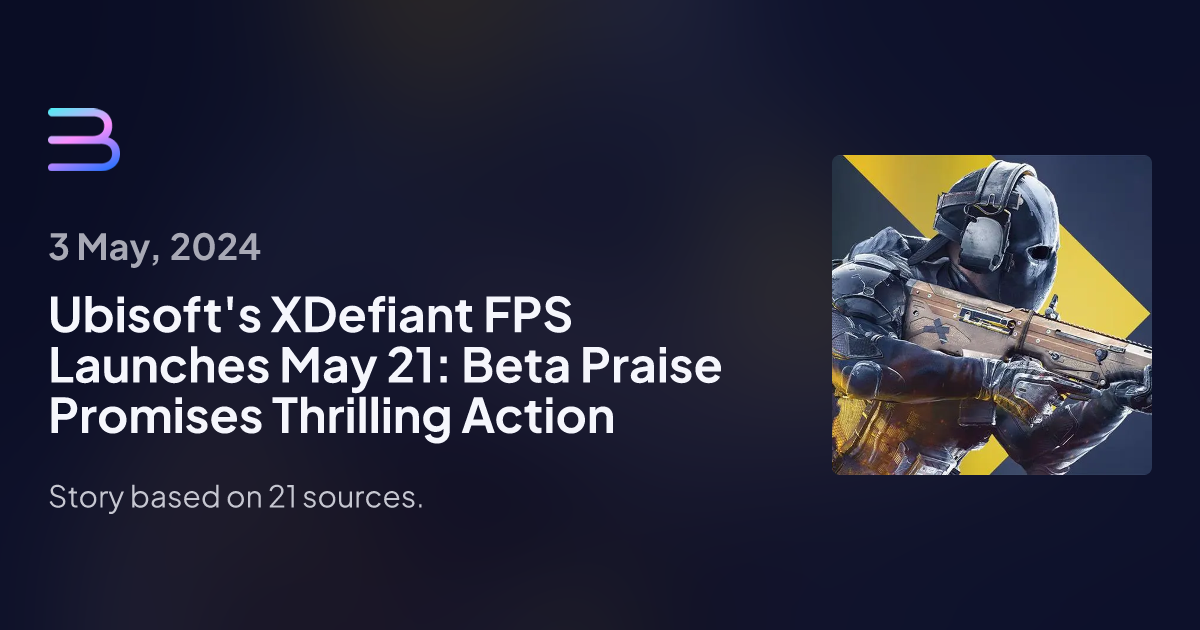 Ubisoft's XDefiant FPS Launches May 21: Beta Praise Promises Thrilling ...