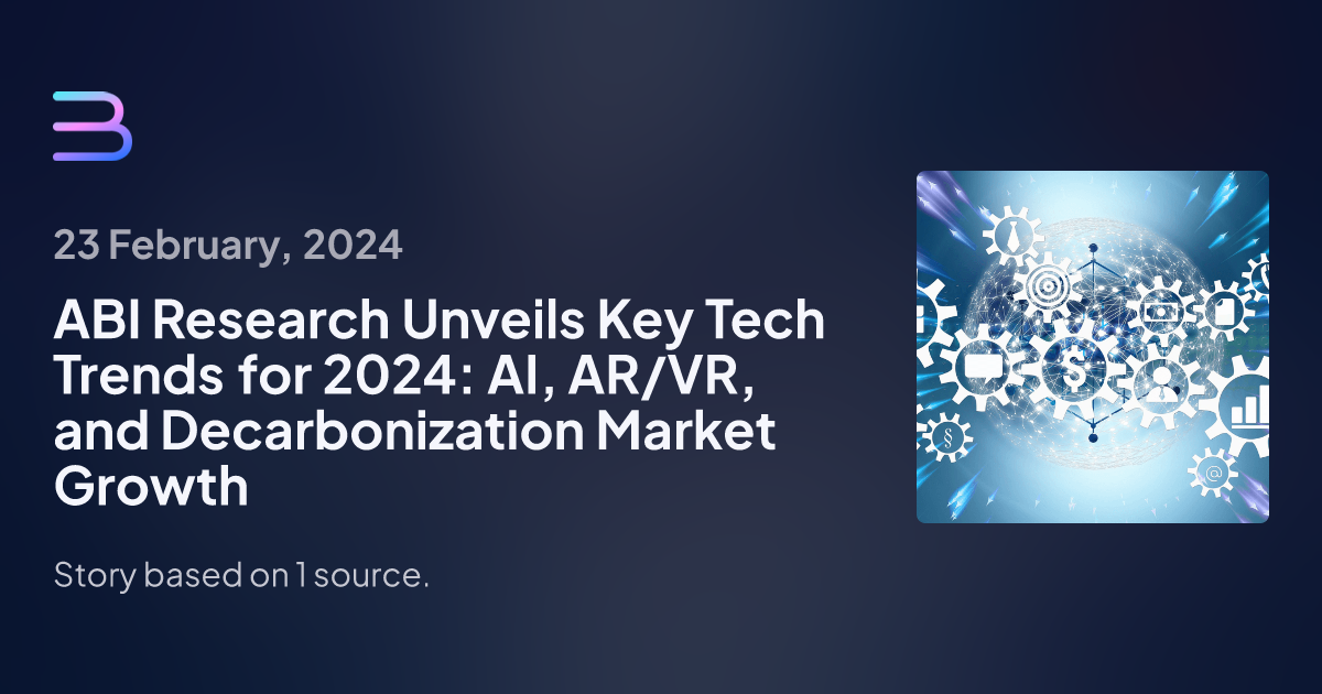 ABI Research Unveils Key Tech Trends for 2024: AI, AR/VR, and ...