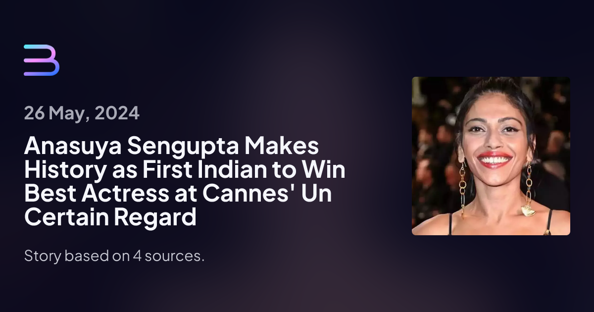 Anasuya Sengupta Makes History as First Indian to Win Best Actress at ...