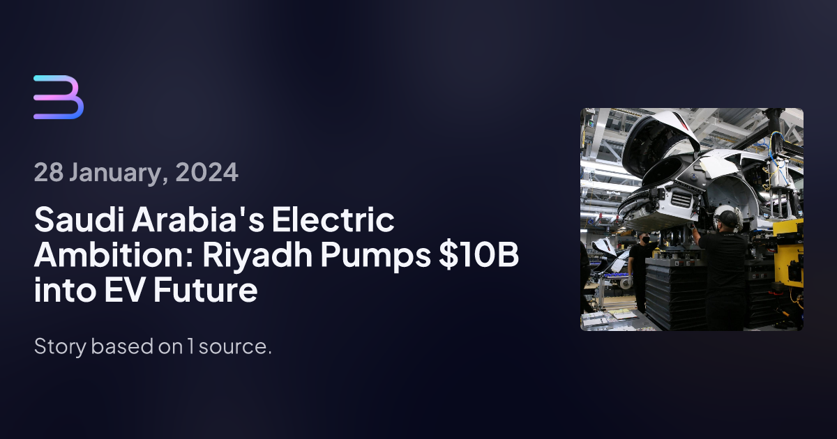 Saudi Arabia's Electric Ambition: Riyadh Pumps $10B into EV Future | Brief