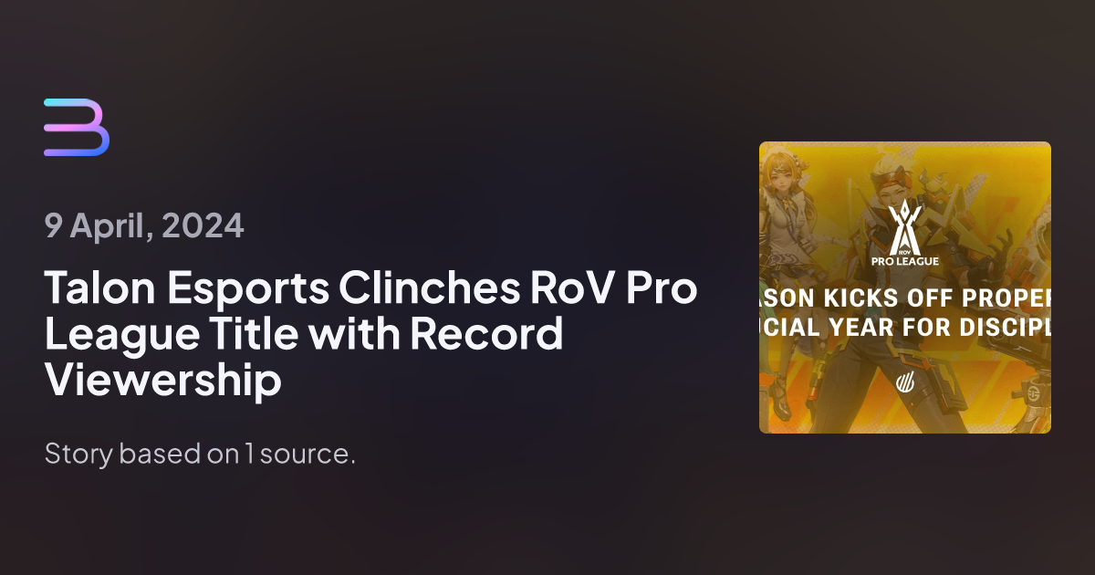 Talon Esports Clinches RoV Pro League Title with Record Viewership | Brief