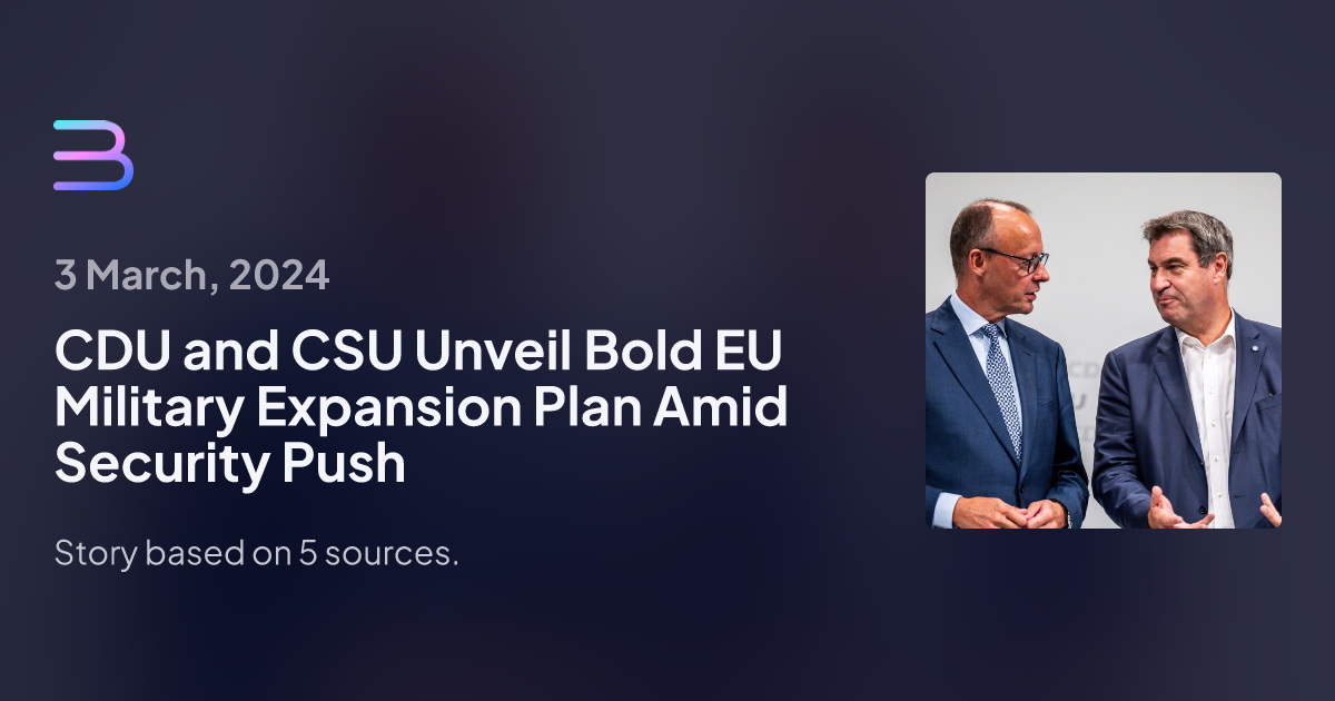 CDU and CSU Unveil Bold EU Military Expansion Plan Amid Security Push ...