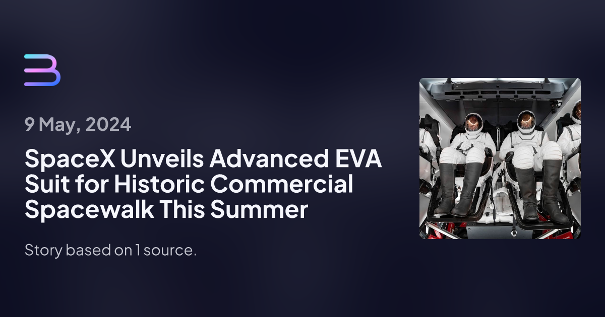 SpaceX Unveils Advanced EVA Suit for Historic Commercial Spacewalk This Summer | Brief