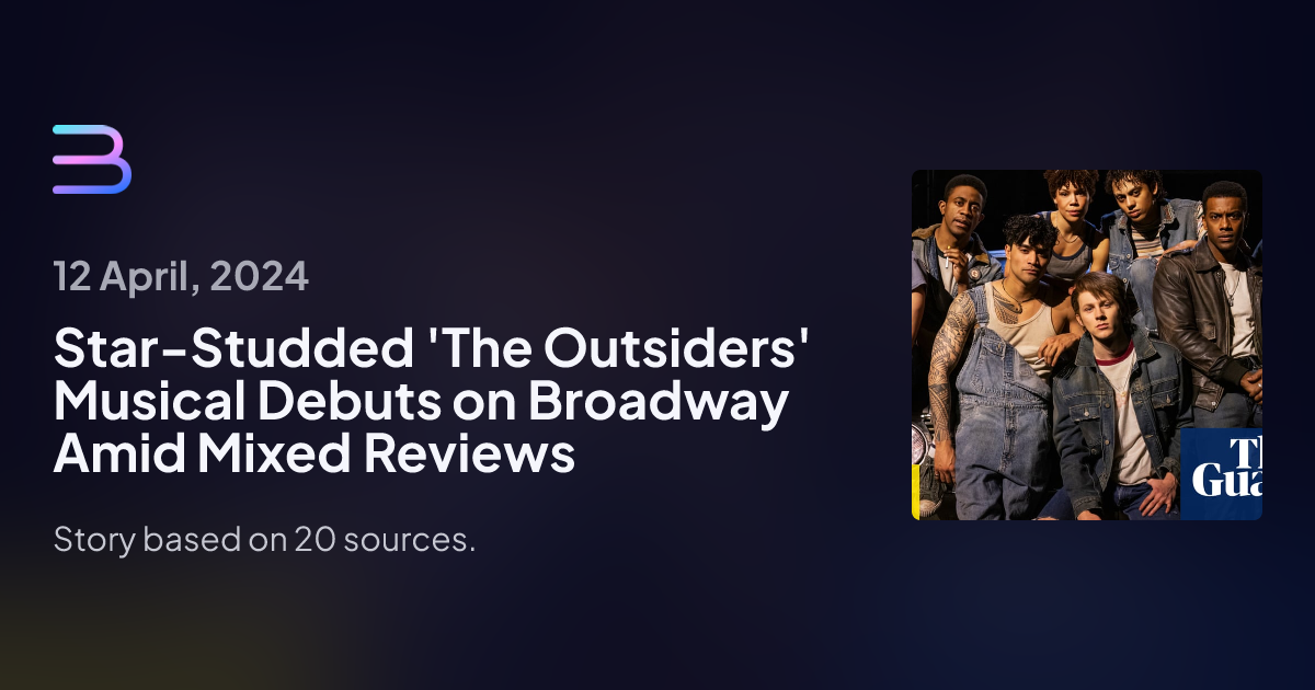 Star-Studded 'The Outsiders' Musical Debuts on Broadway Amid Mixed ...