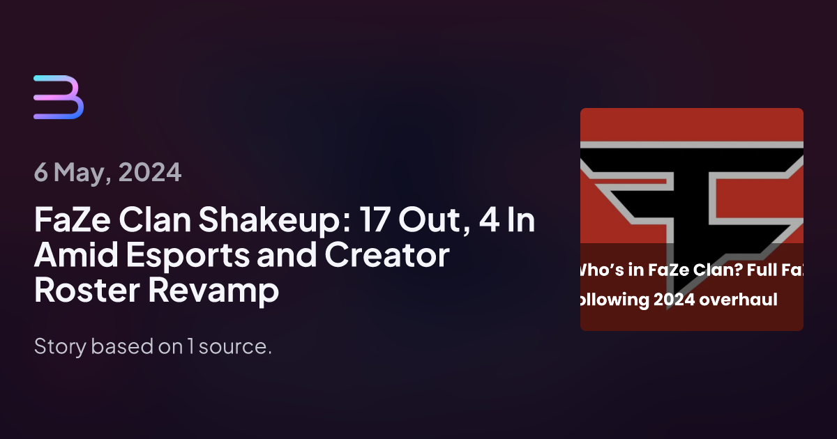 FaZe Clan Shakeup: 17 Out, 4 In Amid Esports and Creator Roster Revamp ...