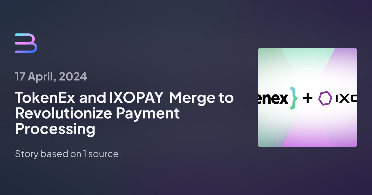 TokenEx and IXOPAY Merge to Revolutionize Payment Processing | Brief