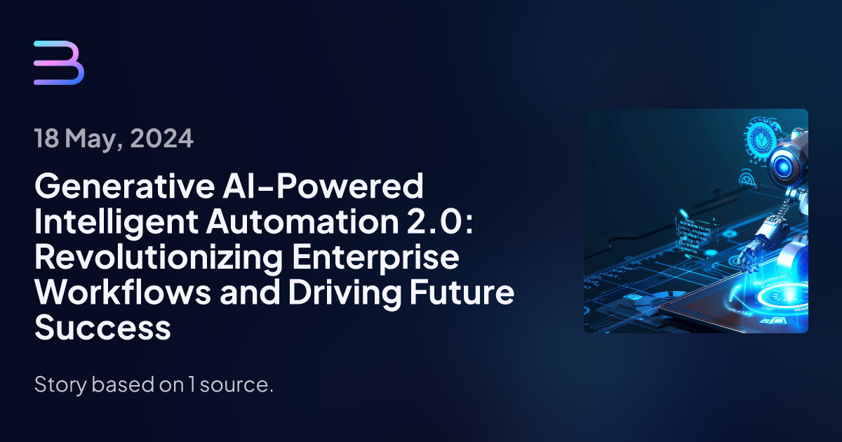 Generative AI-Powered Intelligent Automation 2.0: Revolutionizing ... Generative AI-Powered Intelligent Automation 2.0: Revolutionizing ...
