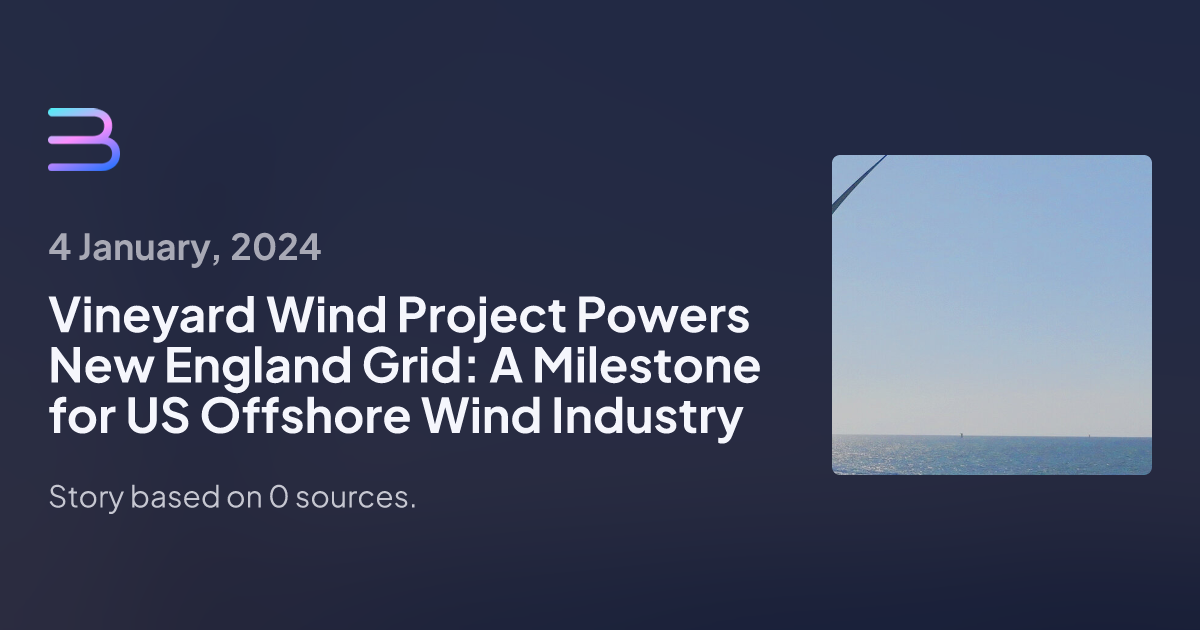 Vineyard Wind Project Powers New England Grid: A Milestone for US ...