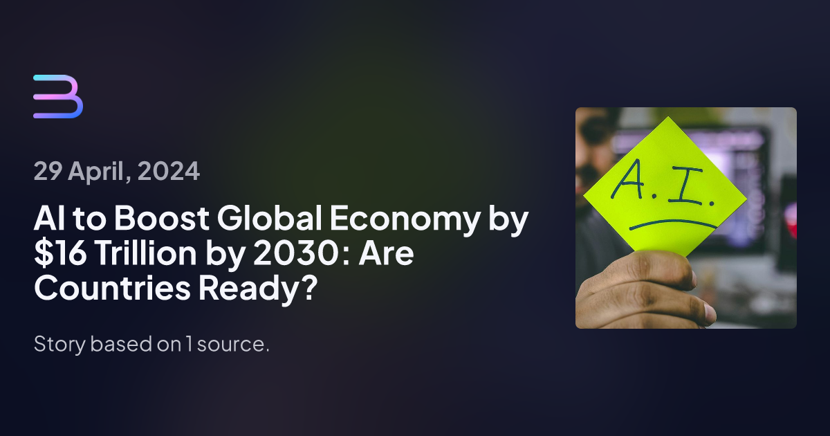AI to Boost Global Economy by $16 Trillion by 2030: Are Countries Ready? | Brief