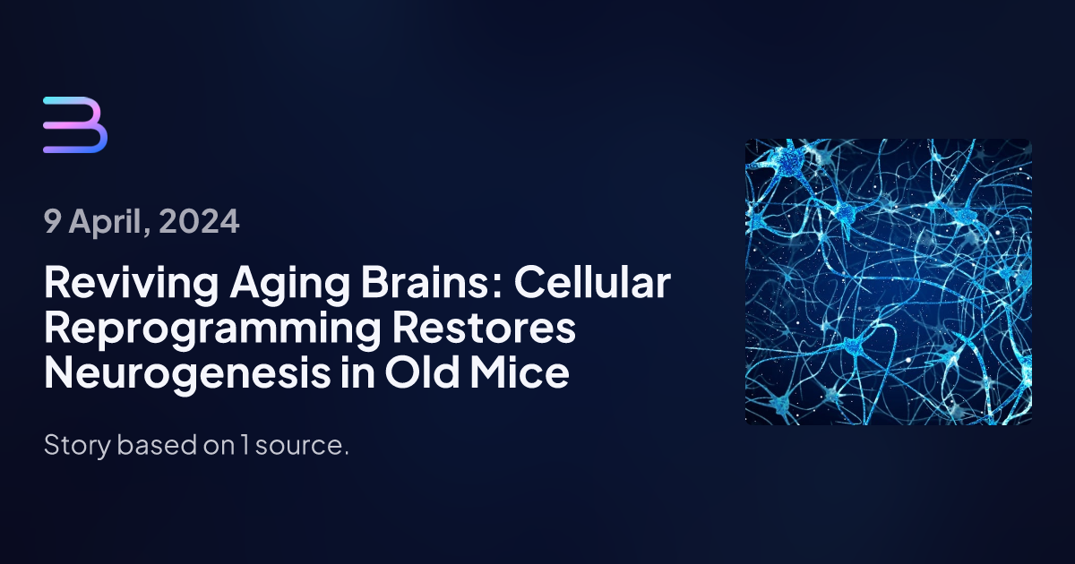 Reviving Aging Brains: Cellular Reprogramming Restores Neurogenesis in ...