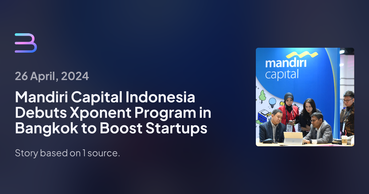 Mandiri Capital Indonesia Debuts Xponent Program in Bangkok to Boost ...