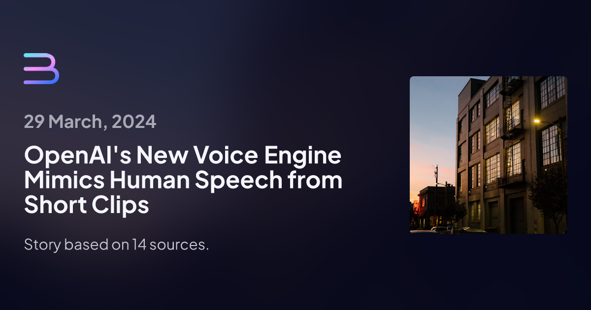 OpenAI's New Voice Engine Mimics Human Speech from Short Clips | Brief
