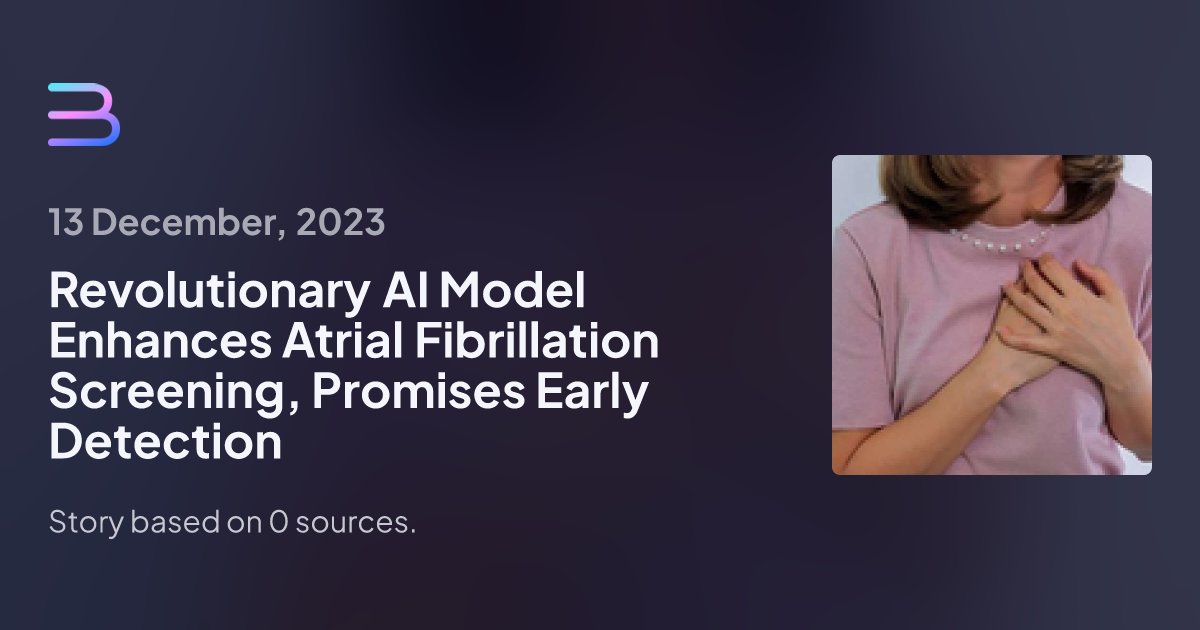 Revolutionary AI Model Enhances Atrial Fibrillation Screening, Promises ...