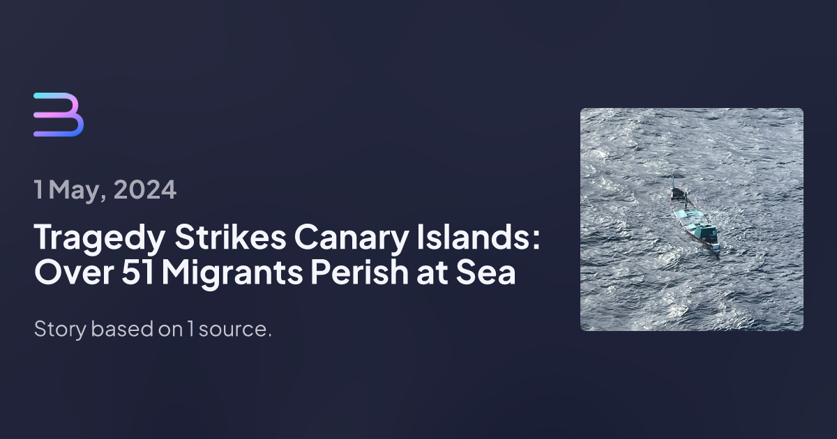 Tragedy Strikes Canary Islands: Over 51 Migrants Perish at Sea | Brief