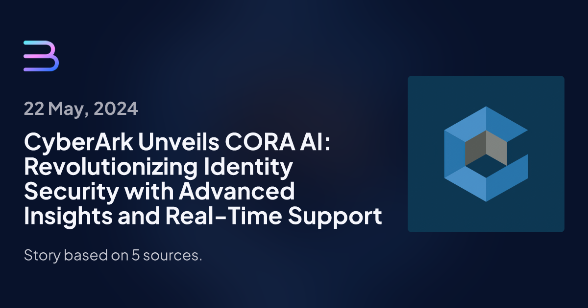 CyberArk Unveils CORA AI: Revolutionizing Identity Security with ...