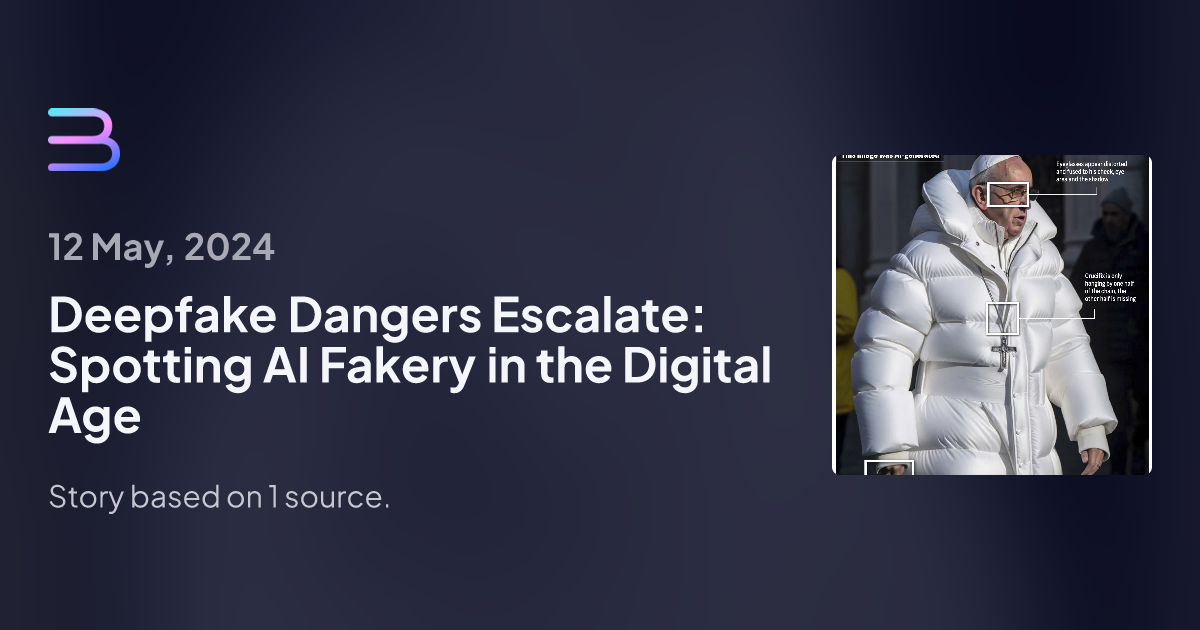 Deepfake Dangers Escalate: Spotting AI Fakery in the Digital Age | Brief