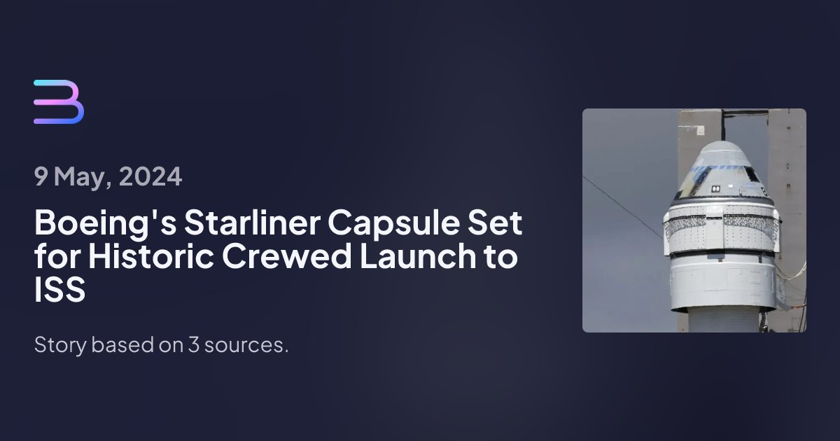 Boeing's Starliner Capsule Set for Historic Crewed Launch to ISS | Brief