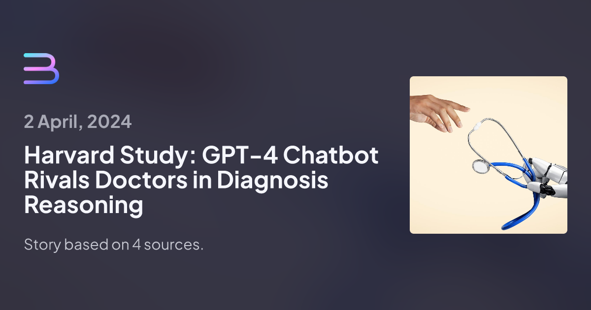 Harvard Study: GPT-4 Chatbot Rivals Doctors in Diagnosis Reasoning | Brief