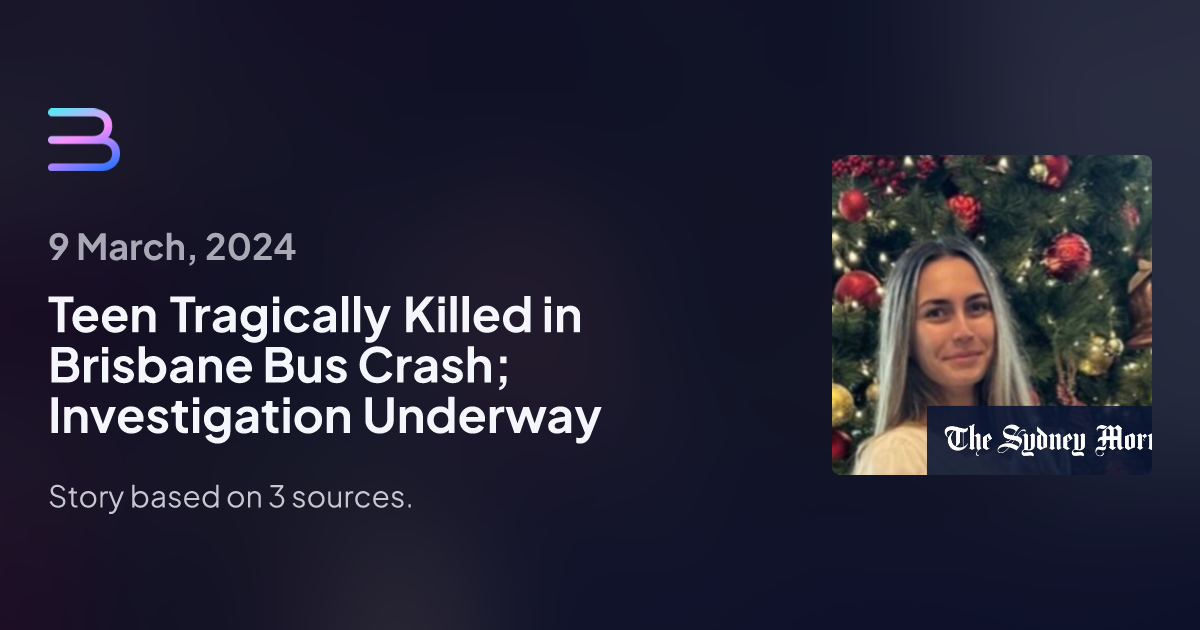 Teen Tragically Killed in Brisbane Bus Crash; Investigation Underway ...