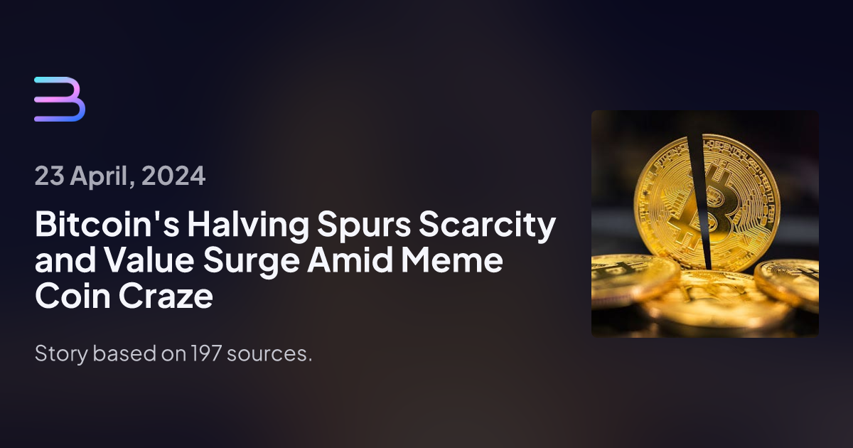 Bitcoin's Halving Spurs Scarcity and Value Surge Amid Meme Coin Craze ...