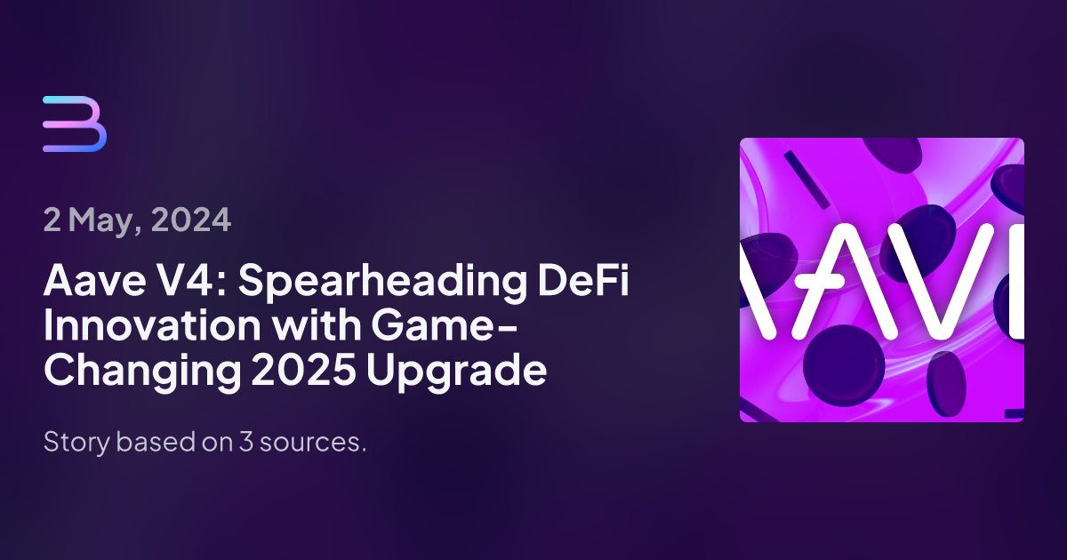 Aave V4: Spearheading DeFi Innovation with Game-Changing 2025 Upgrade | Brief