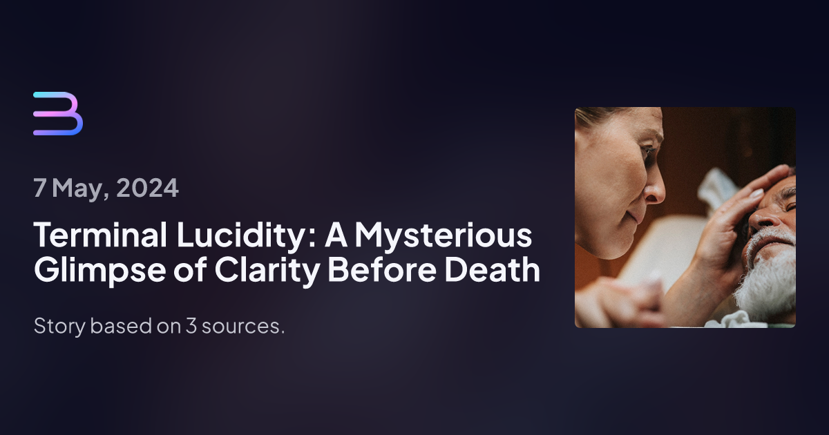 Terminal Lucidity: A Mysterious Glimpse of Clarity Before Death | Brief