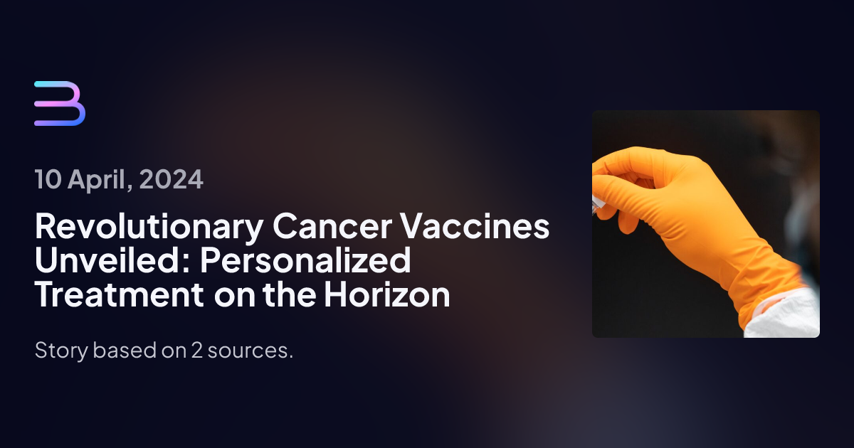 Revolutionary Cancer Vaccines Unveiled: Personalized Treatment on the ...
