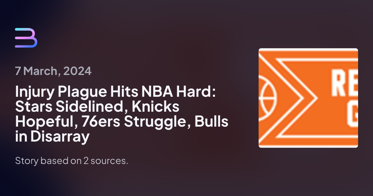 Injury Plague Hits NBA Hard: Stars Sidelined, Knicks Hopeful, 76ers ...