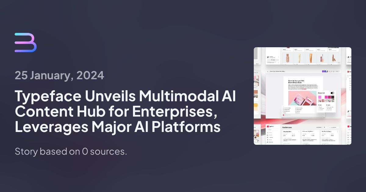 Typeface Unveils Multimodal AI Content Hub for Enterprises, Leverages ...