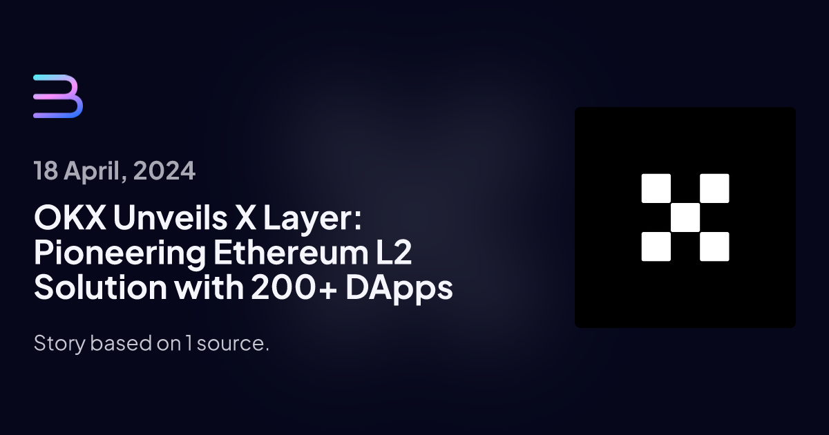 OKX Unveils X Layer: Pioneering Ethereum L2 Solution with 200+ DApps ... OKX Unveils X Layer: Pioneering Ethereum L2 Solution with 200+ DApps ...