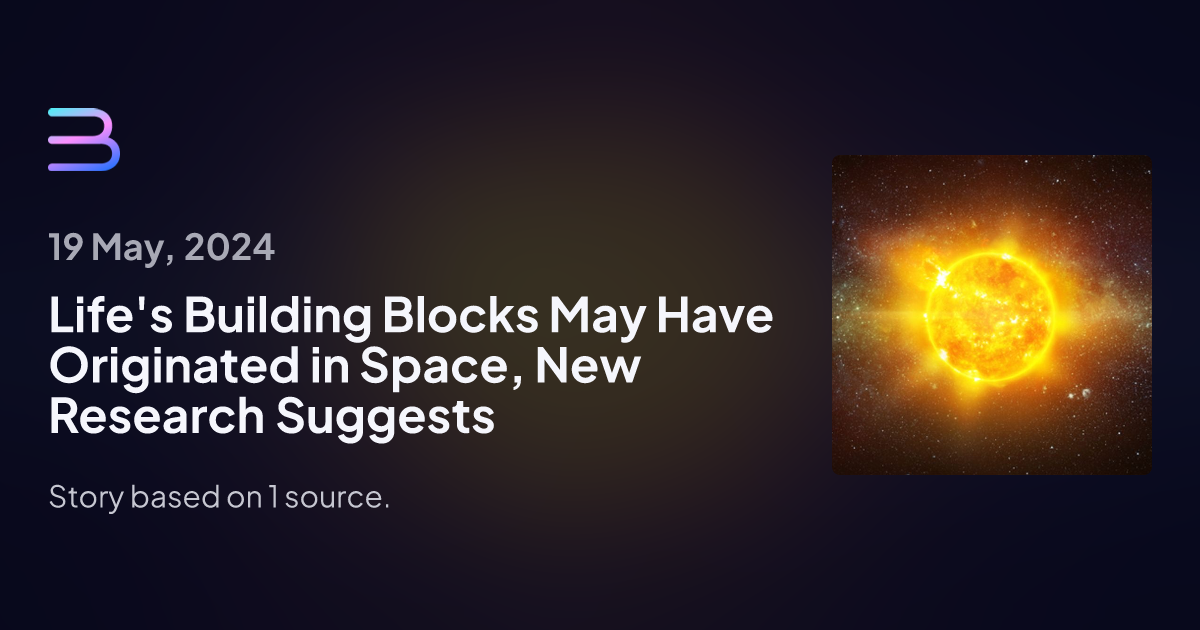Life's Building Blocks May Have Originated in Space, New Research ...