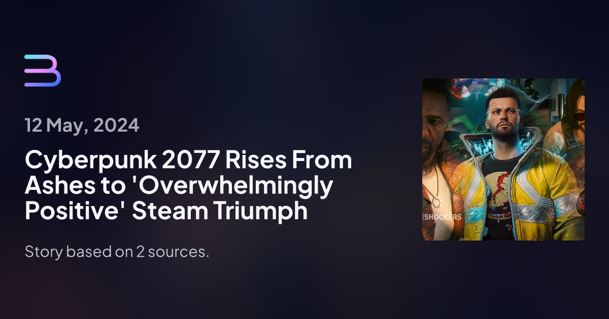 Cyberpunk 2077 Rises From Ashes to 'Overwhelmingly Positive' Steam Triumph | Brief