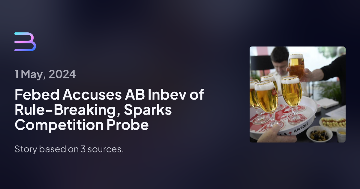 Febed Accuses AB Inbev of Rule-Breaking, Sparks Competition Probe | Brief